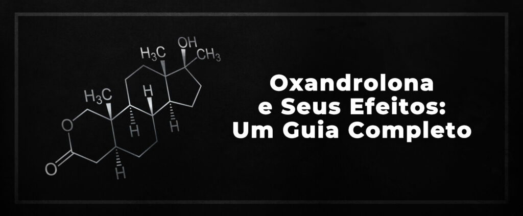 Oxandrolona e Seus Efeitos: Um Guia Completo - Dr. Lucas Caseri